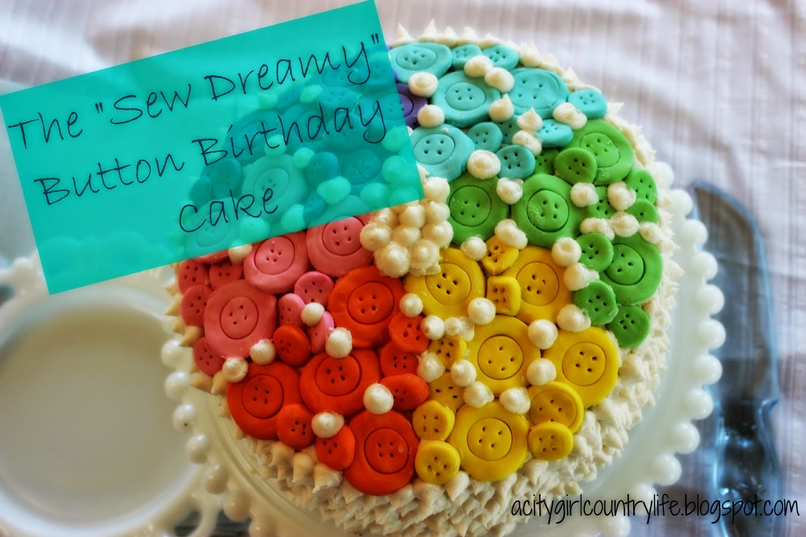 City Girl Country Life: "Sew-Dreamy" Button Cake