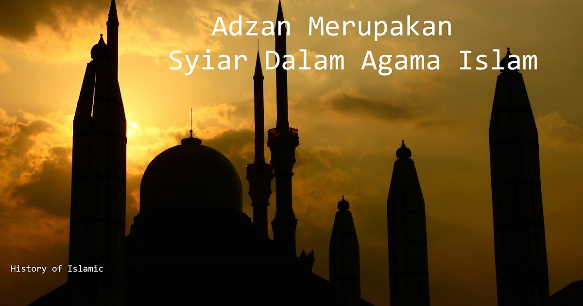 Adzan Juga Merupakan Syiar Dalam Agama Islam - History of Islamic