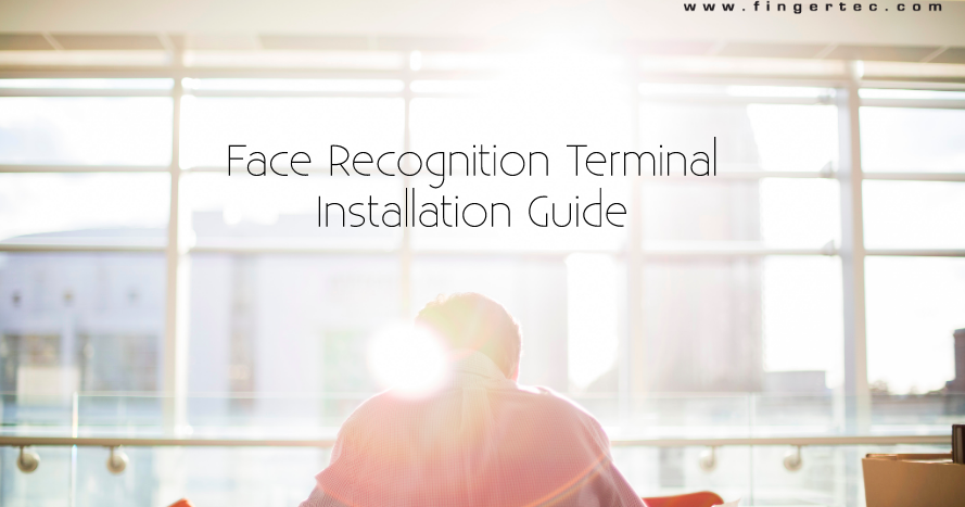 Face Recognition Terminal Installation Guide | FingerTec Technical Blog