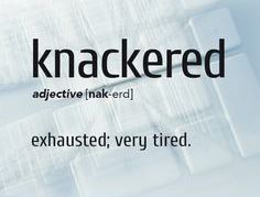 English is FUNtastic: Meaning of «knackered»