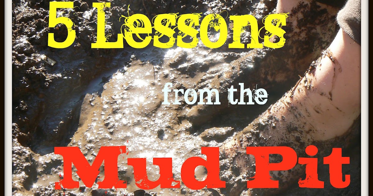 Having Fun at Home: 5 Lessons from the Mud Pit