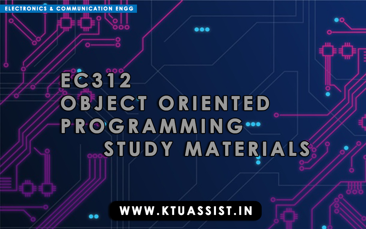KTU S6 EC312 OBJECT ORIENTED PROGRAMMING STUDY MATERIALS - KTU ASSIST