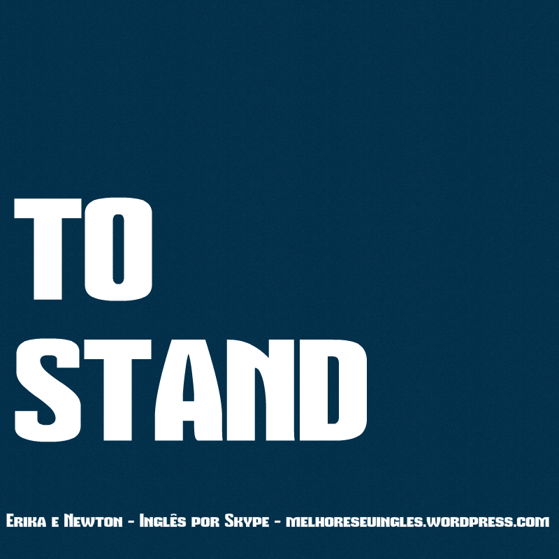 INGLÊS COM VERBOS IRREGULARES - to stand
