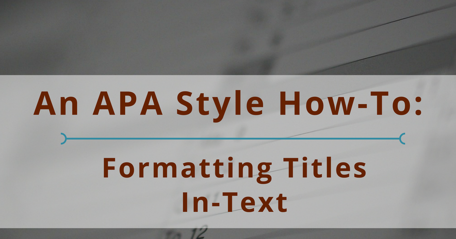 An APA Style How-To: Formatting Titles In-Text
