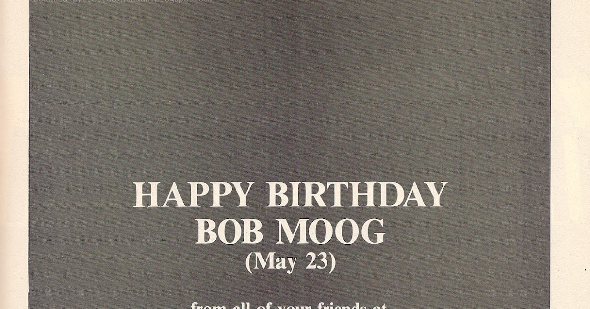 Retro Synth Ads: Moog Music "Happy Birthday Bob Moog (May 23)" ad ...