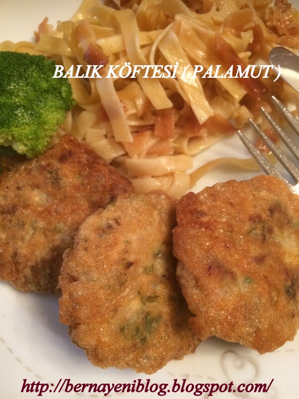 BERNA'NIN MUTFAK GÜNCESİ: BALIK KÖFTESİ (PALAMUT KÖFTESİ)