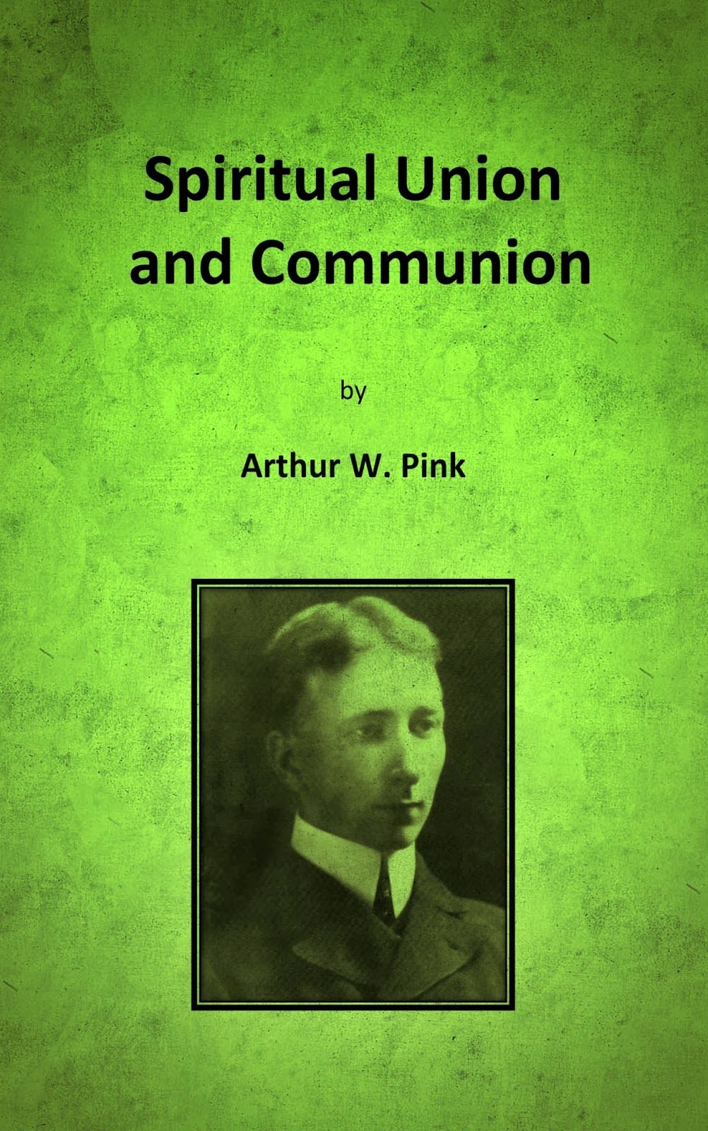 The Calvinist Café: A.W. Pink - Spiritual Union and Communion