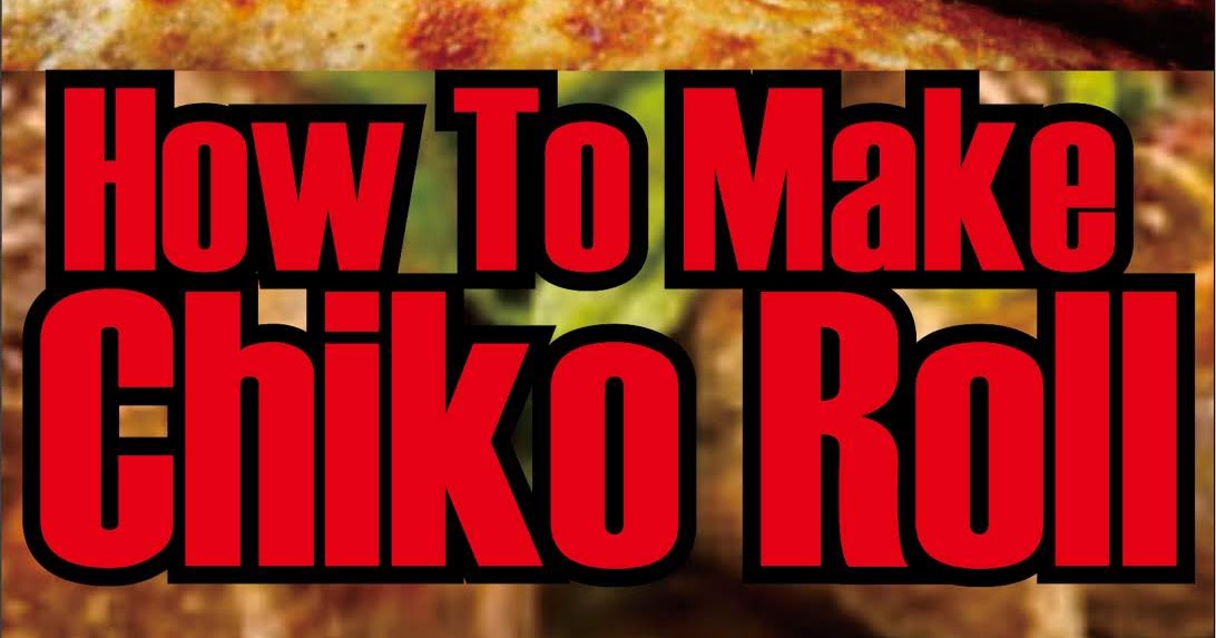 How To Make Chiko Roll - angrygeorgian