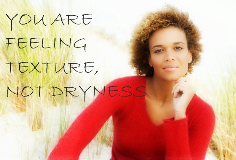 You Are Feeling Texture, NOT Dryness - Seriously Natural