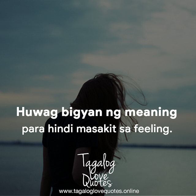 Huwag bigyan ng meaning - Tagalog Love Quotes