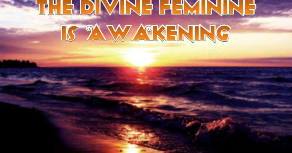 The Divine Feminine Is Awakening