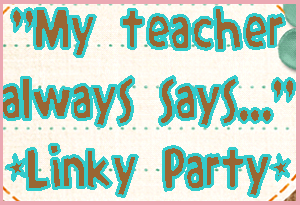 I Love 2 Teach: My Teacher Always Says...
