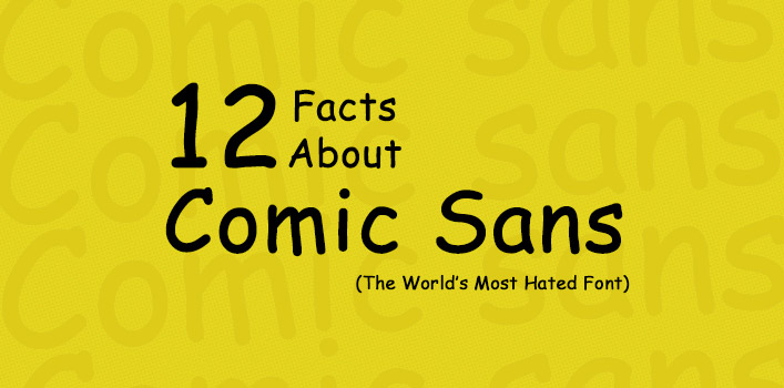 12 Facts About Comic Sans – The World’s Most Hated Font