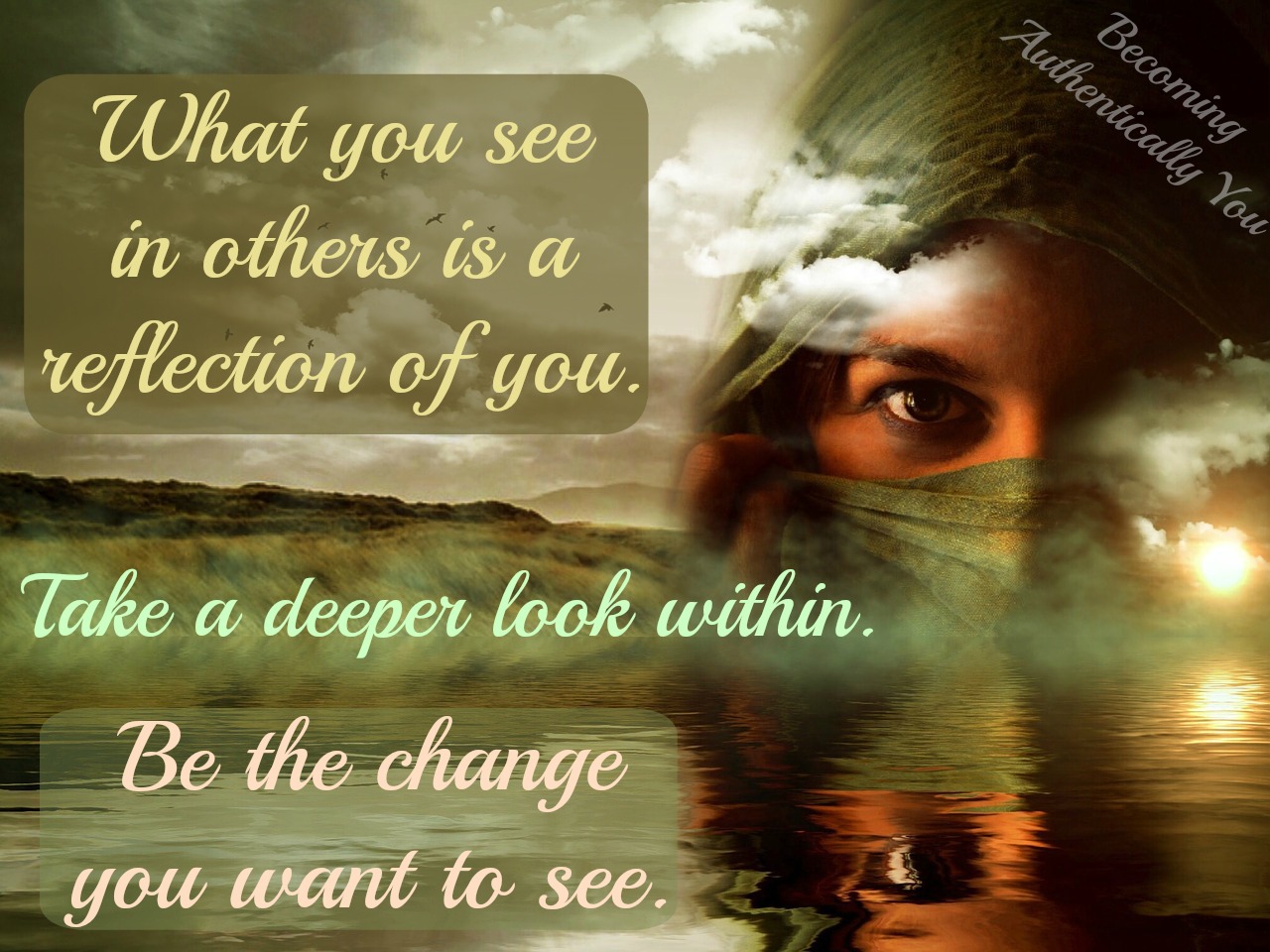 Becoming Authentically You: What You See In Others Is A Reflection Of YOU.
