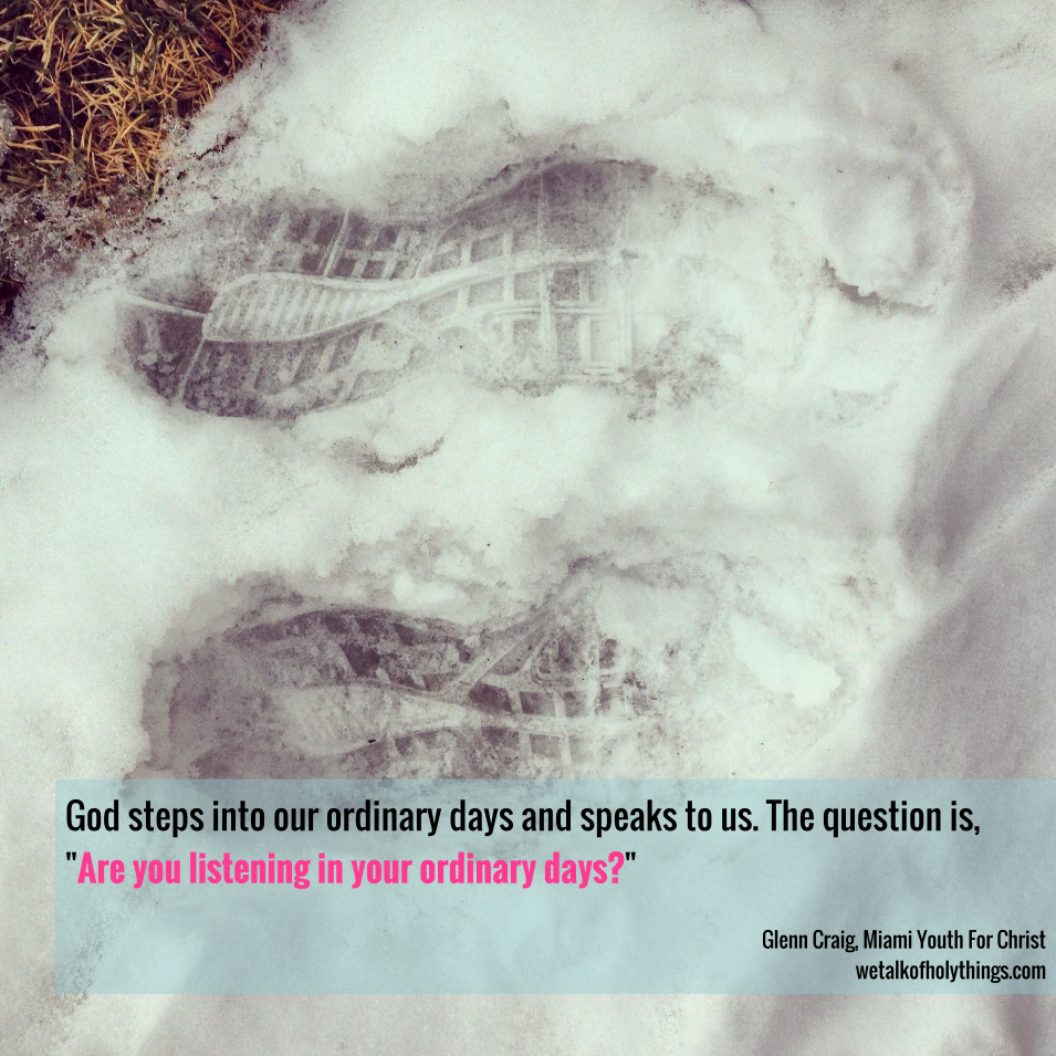 Listening on an Ordinary Day ~ We Talk of Holy Things