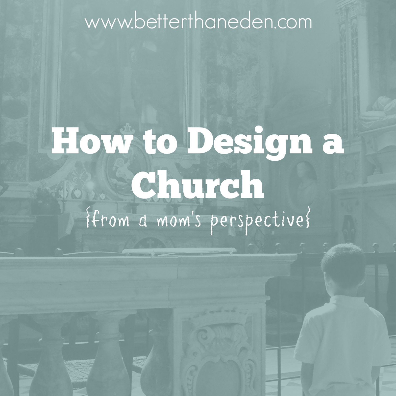 How to Design a Church {from a mom's perspective} - Mary Haseltine