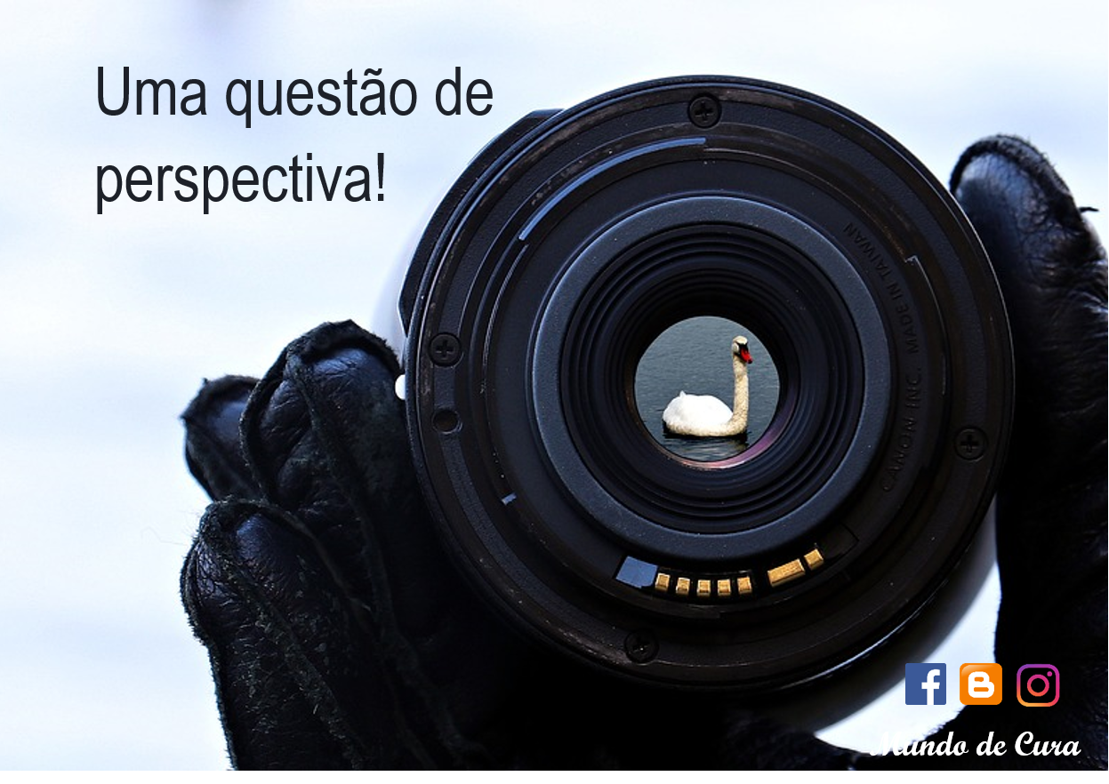Mundo de Cura: UMA QUESTÃO DE PERSPECTIVA