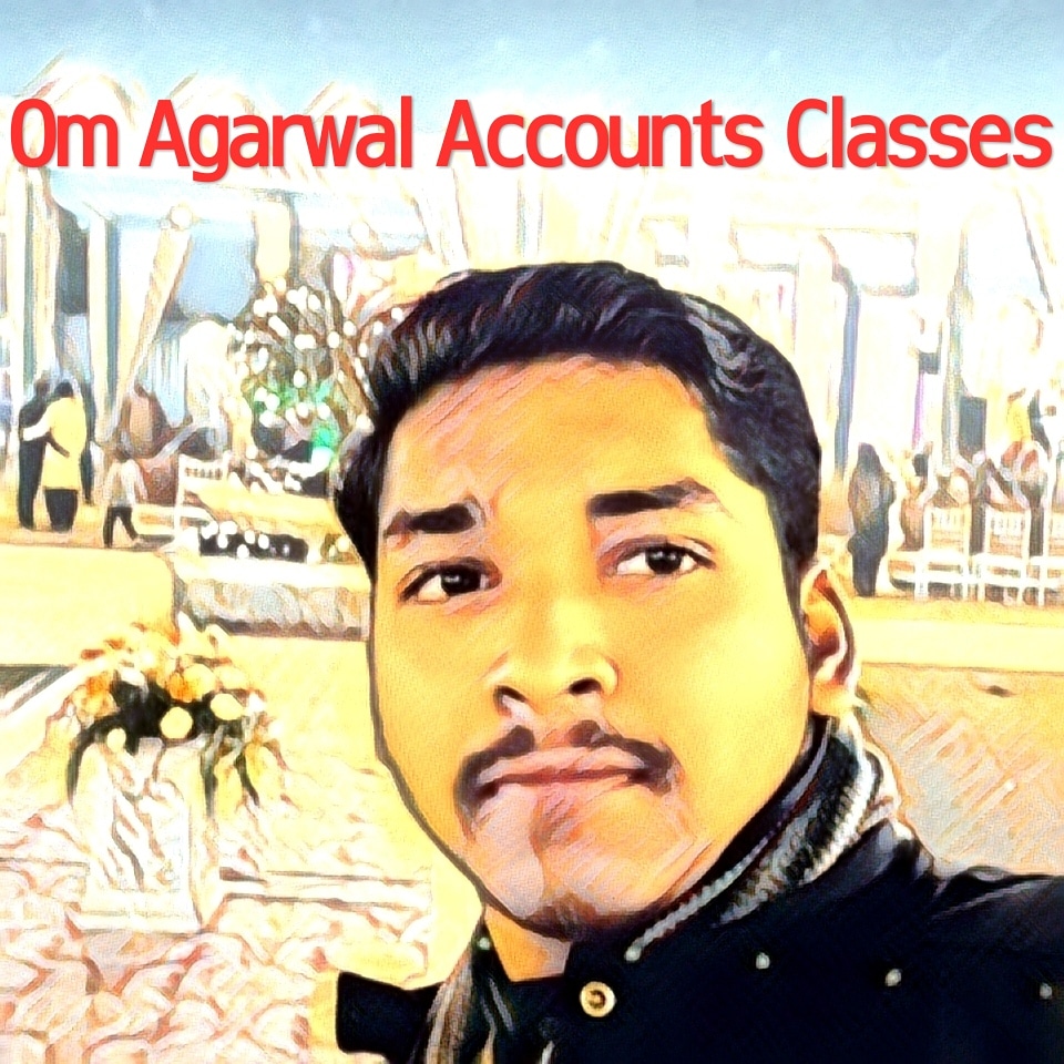 OM AGARWAL CLASSES FOR ACCOUNTS