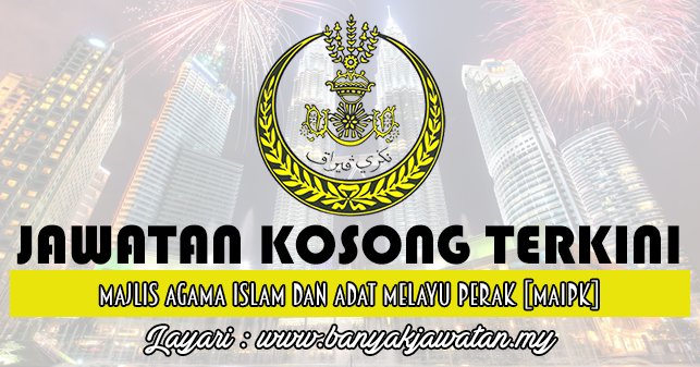 Jawatan Kosong di Majlis Agama Islam dan Adat Melayu Perak [MAIPk] - 23 ...