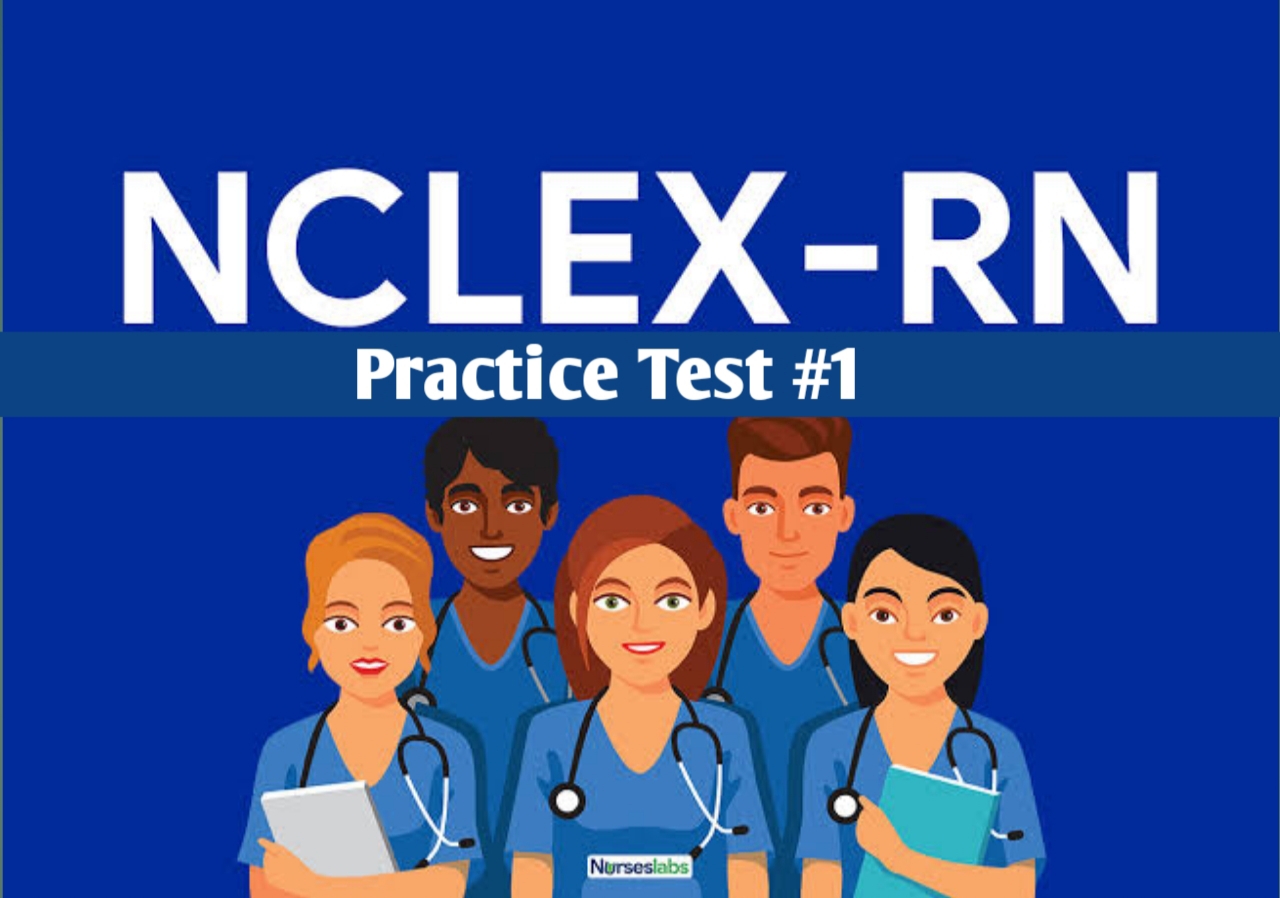 NCLEX Practice Test #1 ~ Professional Group Of Nursess