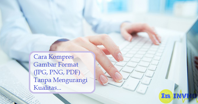Cara Kompres Gambar Format (JPG, PNG, PDF) Tanpa Mengurangi Kualitas ...