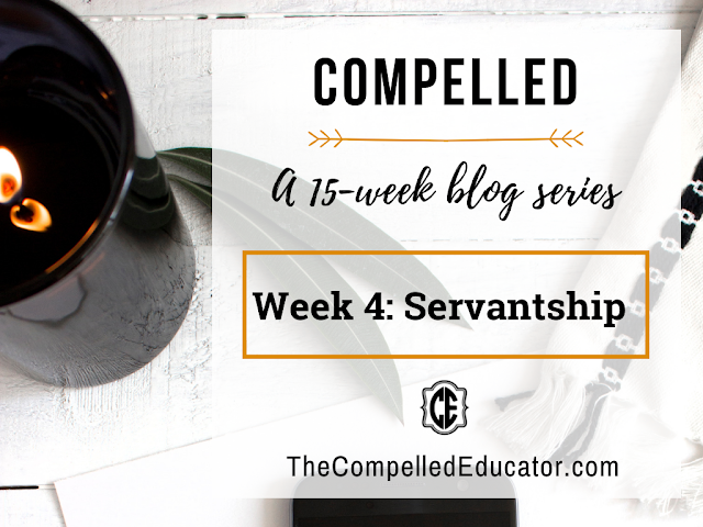 The Compelled Educator: COMPELLED: Week 4 - Servantship