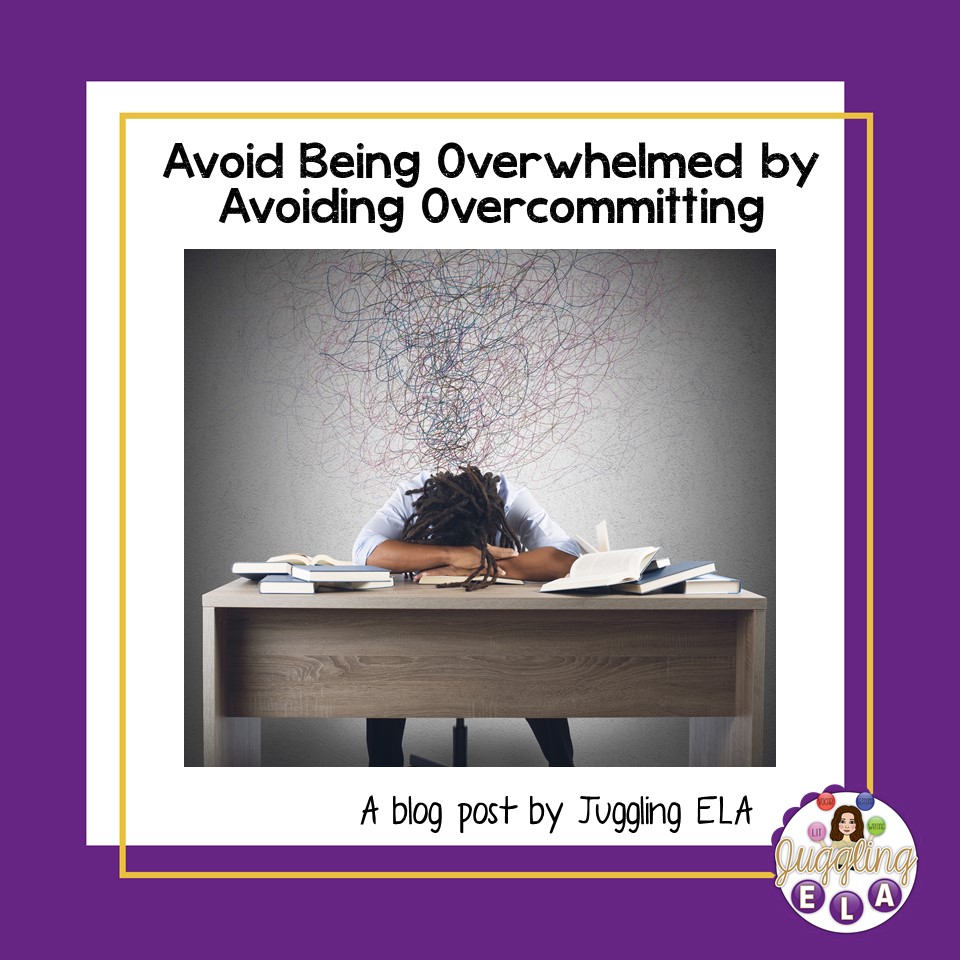 Juggling ELA: Avoid Being Overwhelmed By Avoiding Overcommitting
