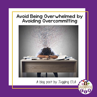 Juggling ELA: Avoid Being Overwhelmed By Avoiding Overcommitting