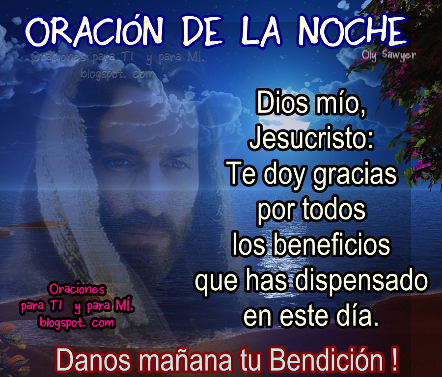 Oraciones para TI y para MÍ: ** ORACIÓN DE LA NOCHE... Dios mío ... Oraciones para TI y para MÍ: ** ORACIÓN DE LA NOCHE... Dios mío ...