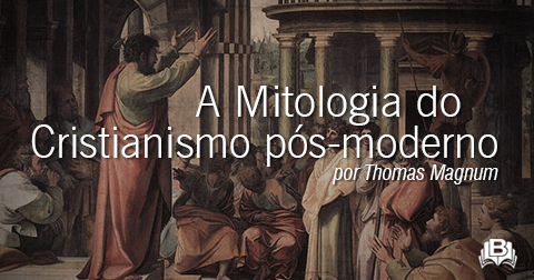 A Mitologia do Cristianismo pós-moderno - Bereianos | Apologética e ...