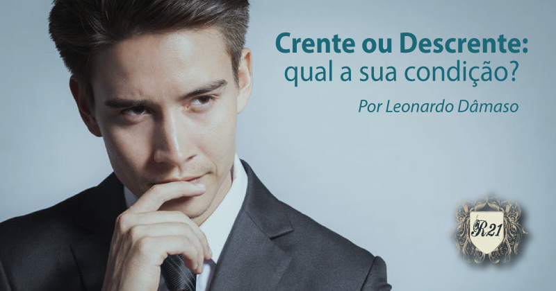 Reformados21: Crente ou Descrente: qual a sua condição?
