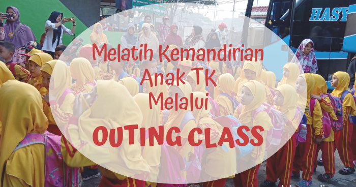 Melatih Kemandirian Anak TK Melalui Outing Class | dekamuslim