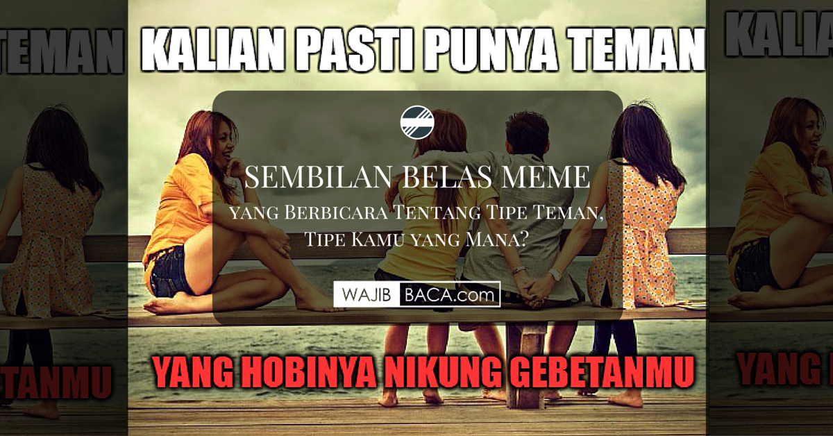 19 Meme Berikut Berbicara Tentang Tipe Teman, Tipe Kamu yang Mana?