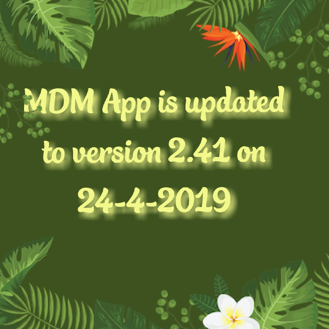 MDM App is updated to version 2.41 on 24-4-2019.Attendance Can be ...