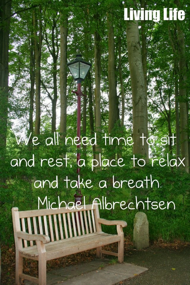 WE ALL NEED TIME TO SIT AND REST , A PLACE TO RELAX AND TAKE A BREATH ...