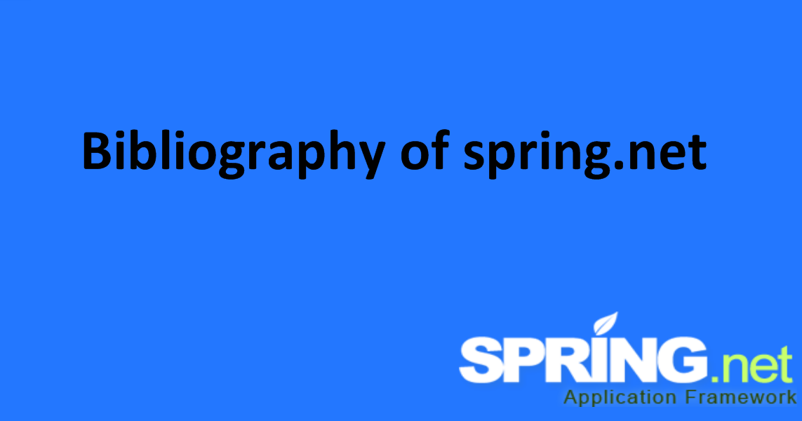 Introduction to SPRING.NET - An open source .NET framework: Bibliography OF spring.net