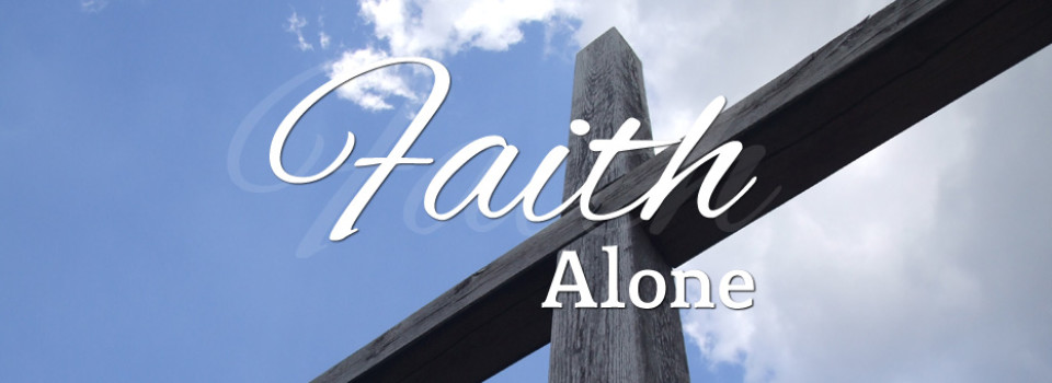 Blessed By The Lord: March 13, 2018 - FAITH ALONE