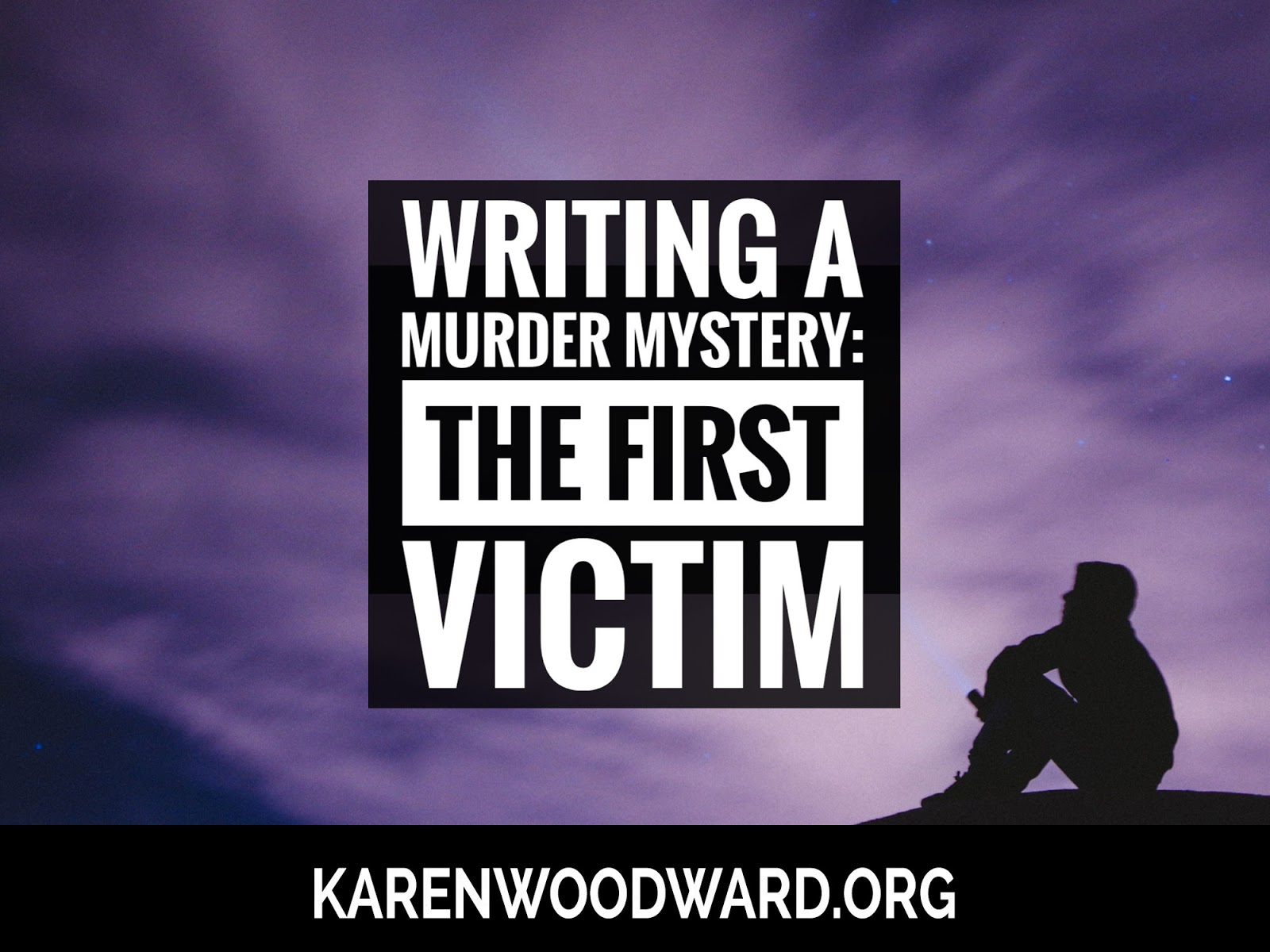Karen Woodward: Writing a Murder Mystery: The First Victim