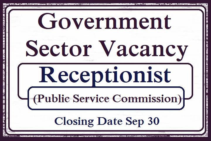 Government Sector Vacancy : Receptionist (Public Service Commission ...
