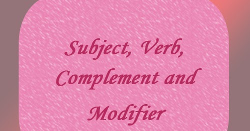 Definition of Subject, Verb, Complement, and Modifier