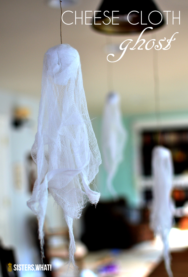 DIY Cheese Cloth Ghost - Sisters, What!