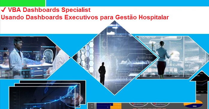 VBA Dashboards Specialist®: Usando Dashboards Executivos para Gestão Hospitalar - Irmandade da ...
