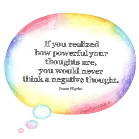 If you realized how powerful your thoughts are, you would never think a ...