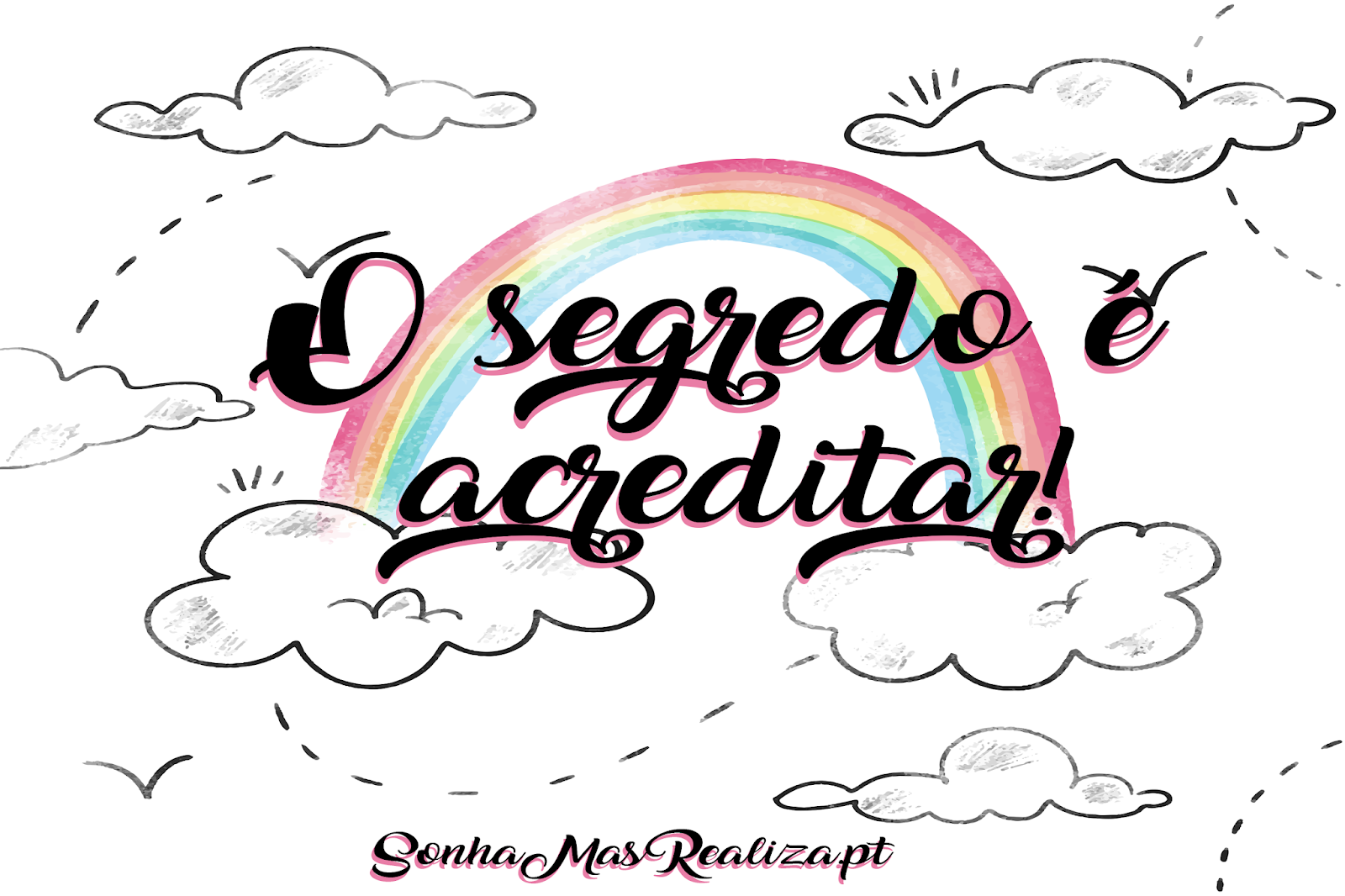 Sonha mas Realiza: Não deixes de acreditar...