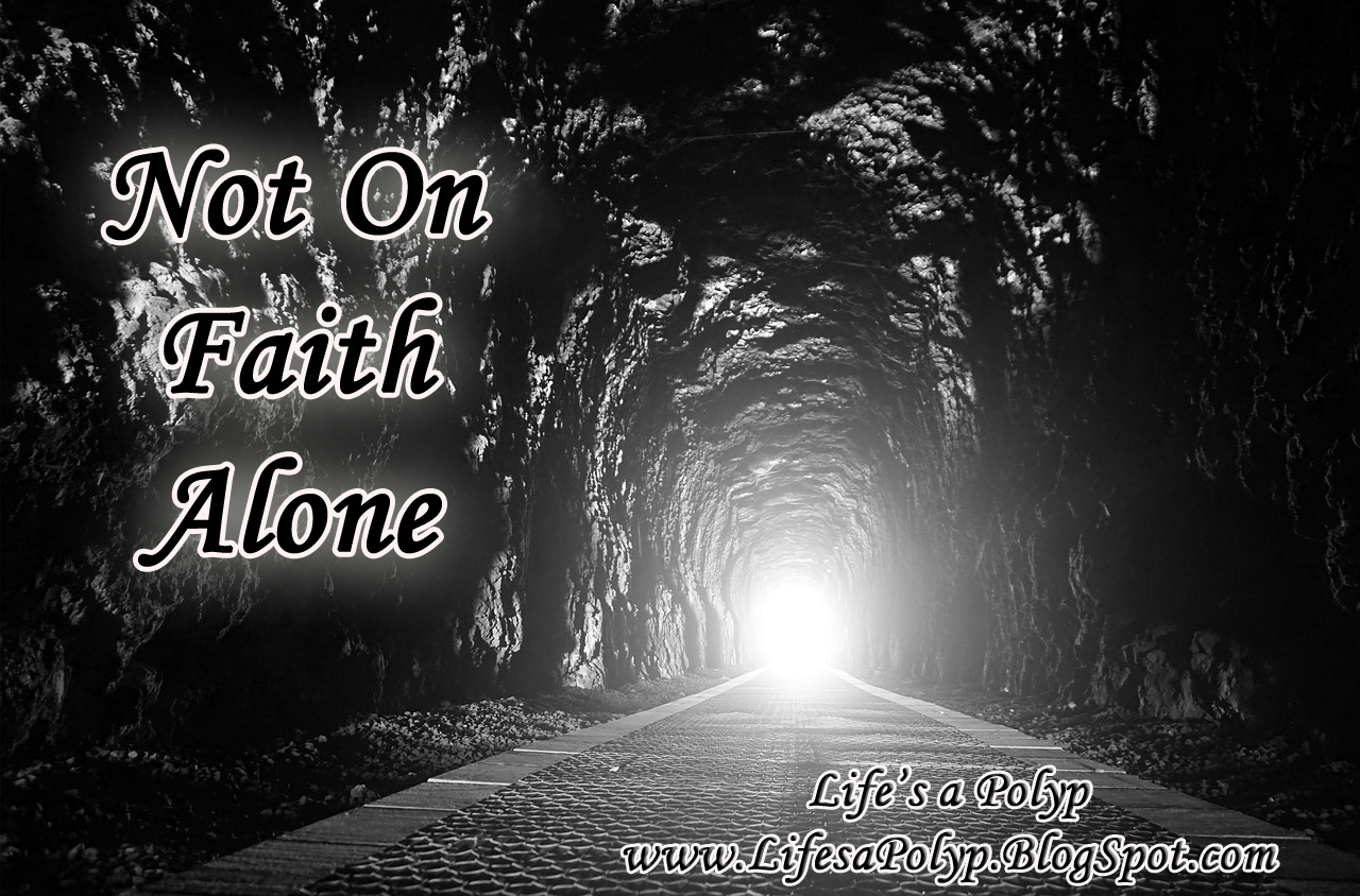 Life's a Polyp : Not On Faith Alone