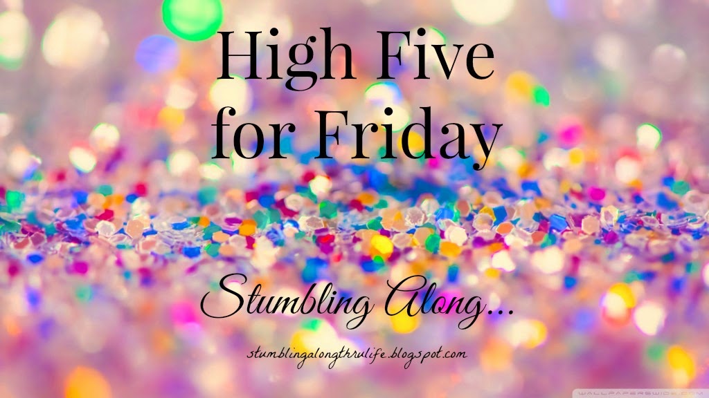 Stumbling Along...: High Five for Friday is BACK