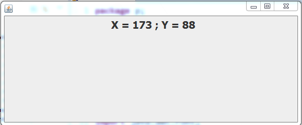 Java Get Mouse Coordinates - C#, JAVA,PHP, Programming ,Source Code Java Get Mouse Coordinates - C#, JAVA,PHP, Programming ,Source Code