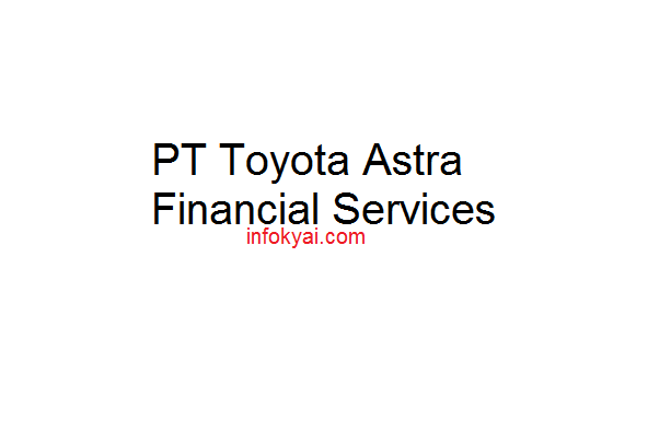 Lowongan Kerja PT Toyota Astra Financial Services (Toyota Astra Finance)
