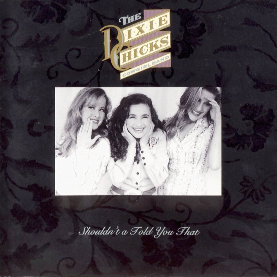 el Rancho: Shouldn't a Told You That - Dixie Chicks (1993)