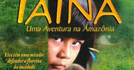 Turma 21 2013: FILME: TAINÁ - UMA AVENTURA NA AMAZÔNIA